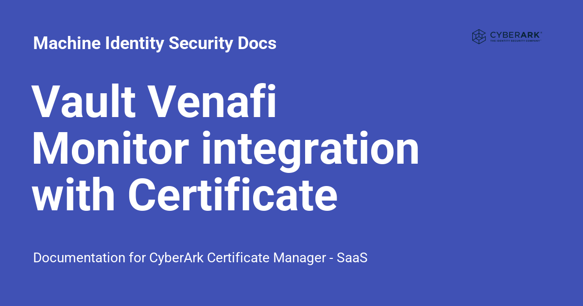 Vault Venafi Monitor integration with TLS Protect Cloud - Control Plane ...