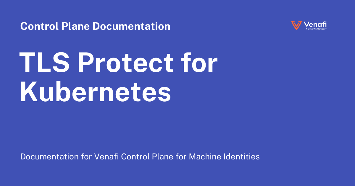 TLS Protect for Kubernetes - Control Plane Documentation